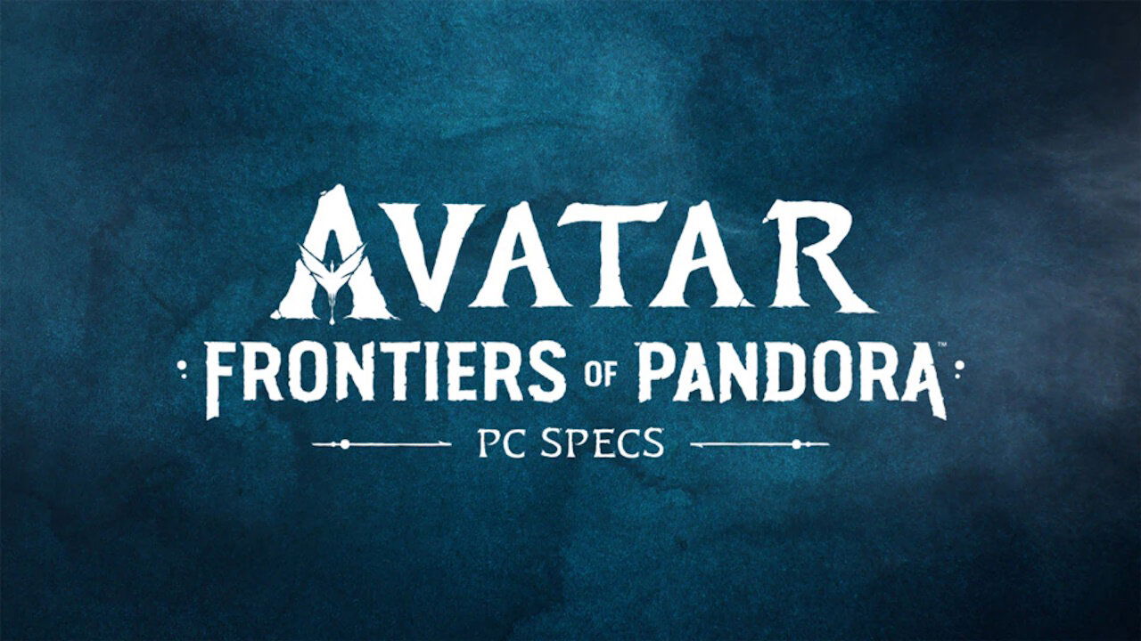 Ubisoft reveals Avatar: Frontiers of Pandora PC system requirements | The Outerhaven