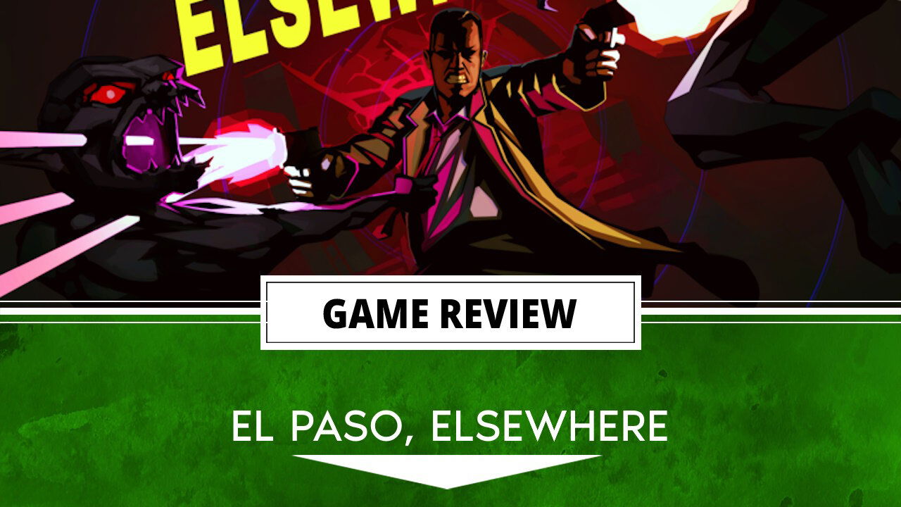 El Paso, Elsewhere (PC) Review | The Outerhaven