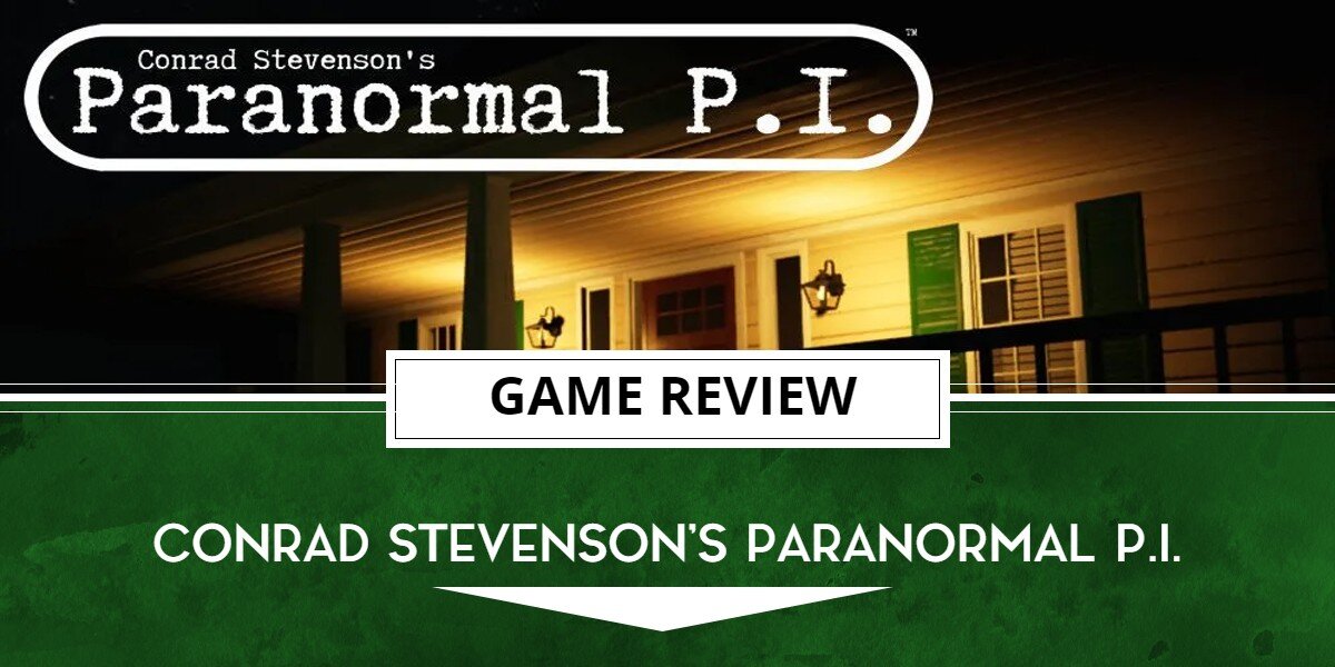 Conrad Stevenson’s Paranormal P.I. Review (PC) – Real Ghost Watchers