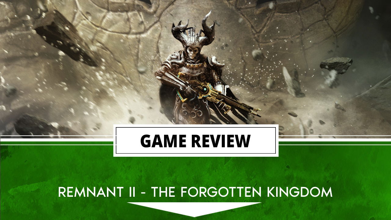 Remnant 2 – The Forgotten Kingdom Review (PC) | The Outerhaven