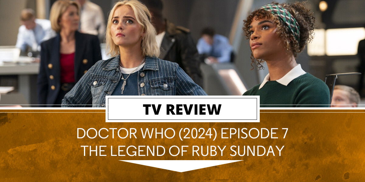 Doctor Who (2024) Ep7 Review – “The Legend Of Ruby Sunday” – Of Time ...